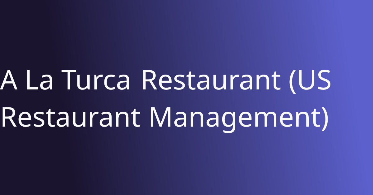 A La Turca Restaurant (US Restaurant Management) | Best mediterranean ...